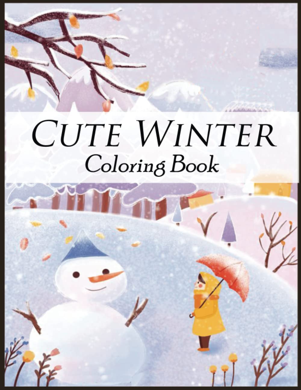 Cute Winter Coloring Book: 110 Amazing Cute Winter Coloring Pages With ...