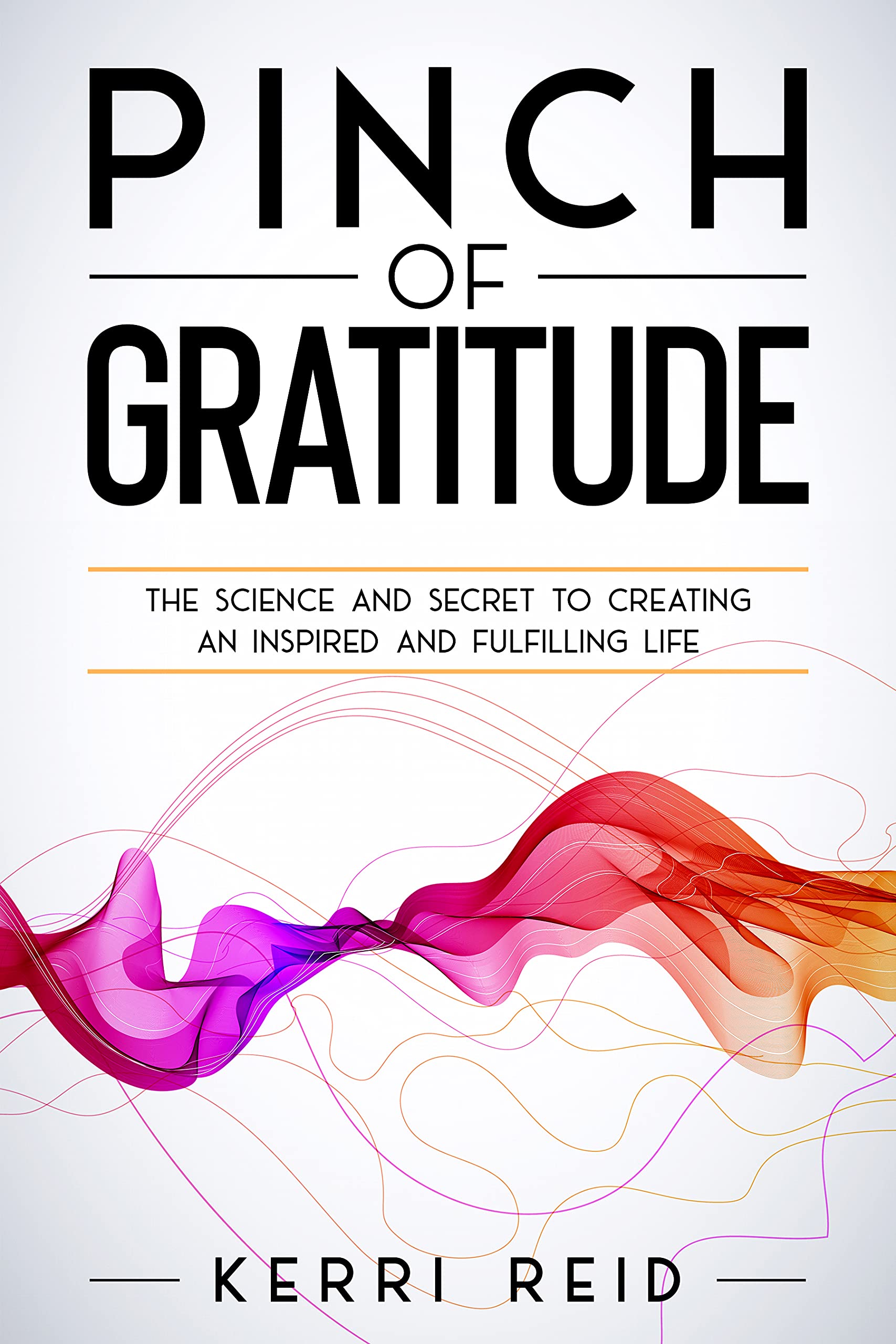 Pinch of Gratitude: The science and secret to creating an inspired and ...