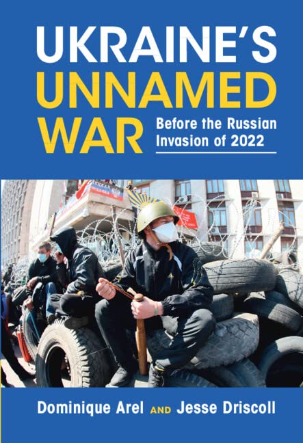 Ukraine's Unnamed War: Before the Russian Invasion of 2022 by Dominique ...
