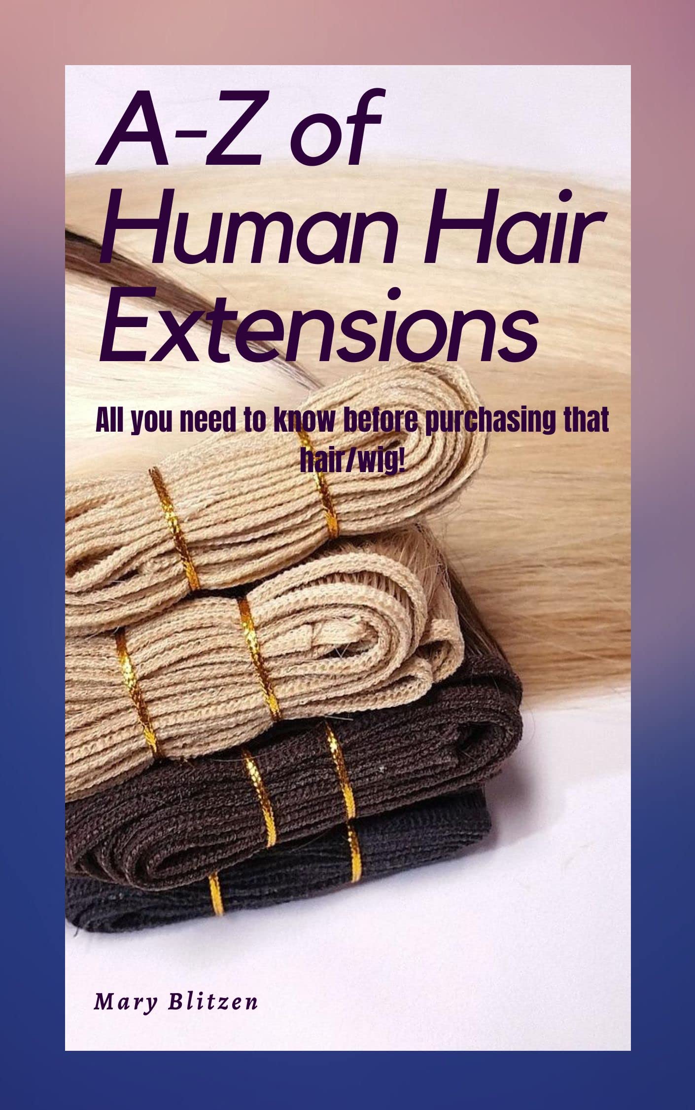 A-Z OF HUMAN HAIR EXTENSIONS: All you need to know before purchasing ...