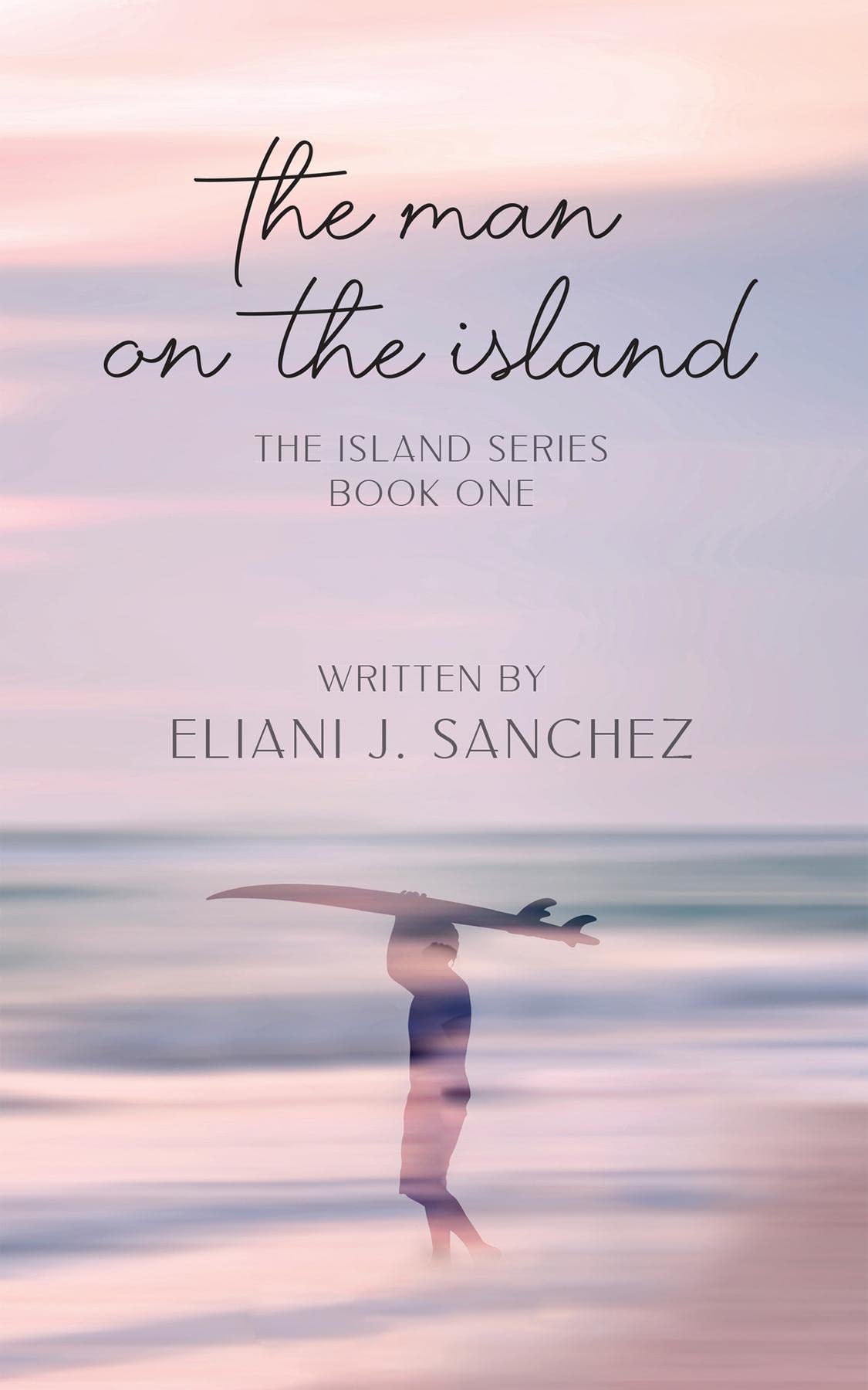 The Man on the Island: The Island Series: Book One by Eliani J Sanchez ...