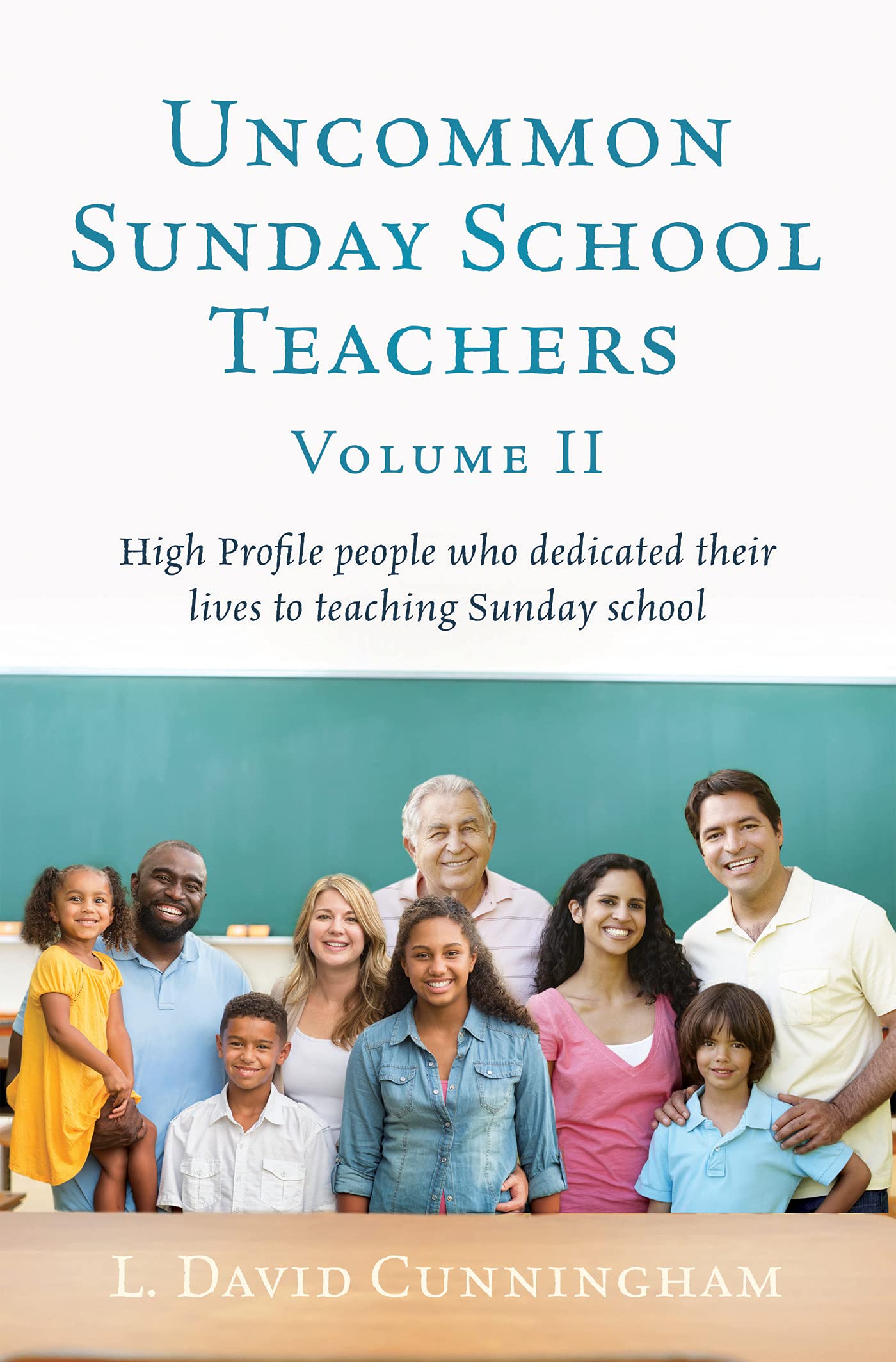 Uncommon Sunday School Teachers, Volume II: High Profile people who ...