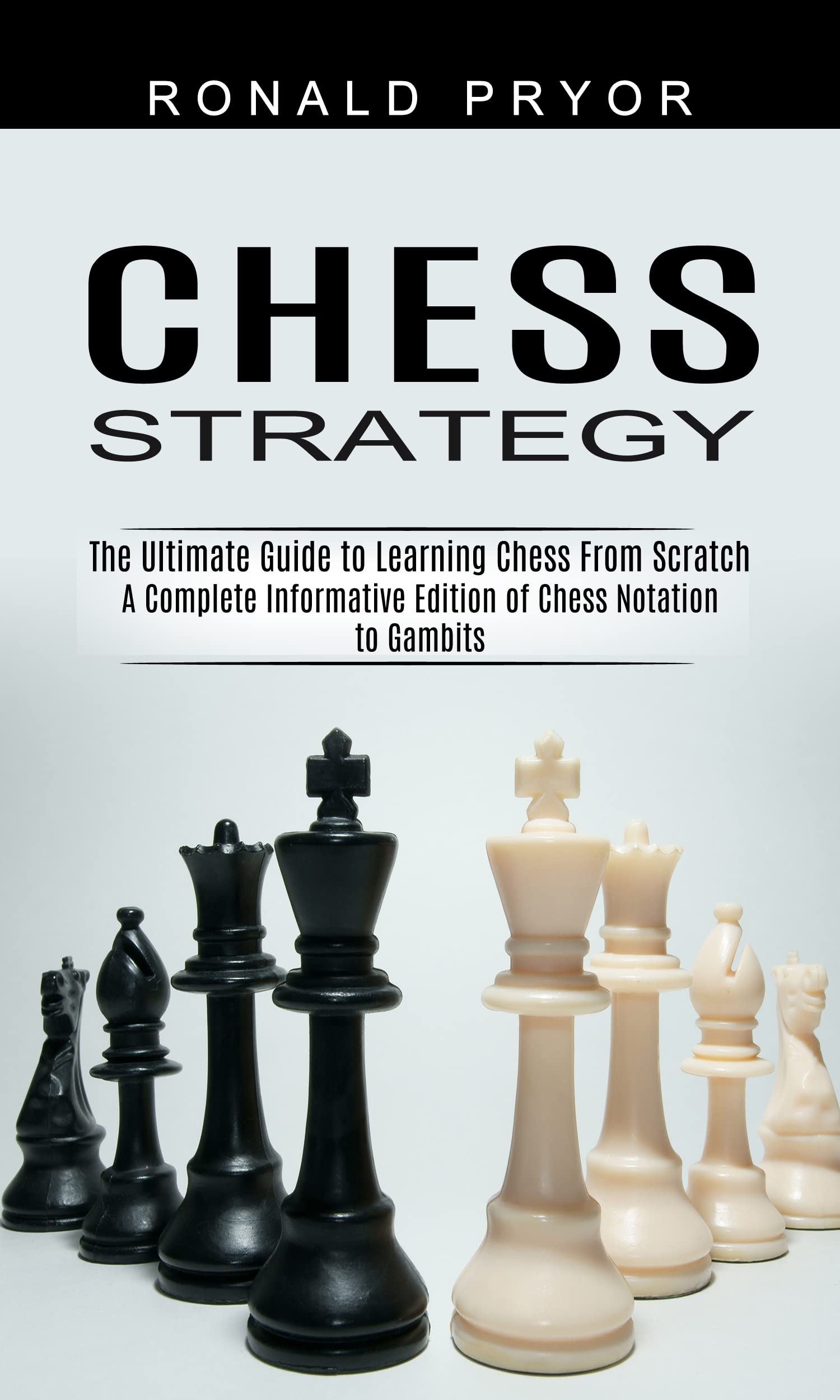 Chess Strategy: The Ultimate Guide to Learning Chess From Scratch by ...