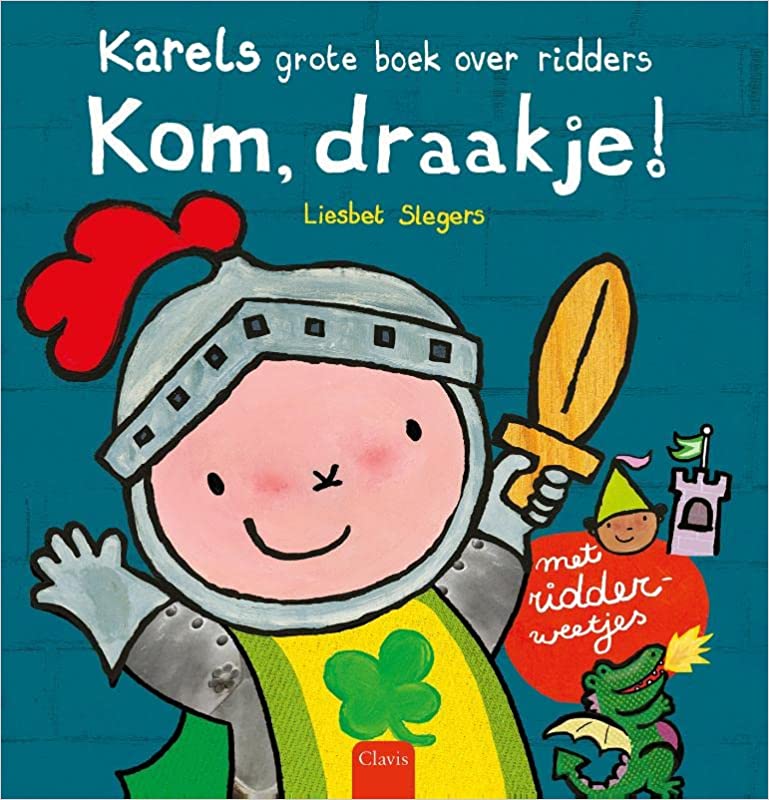 Kom, draakje!: Karels grote boek over ridders by Liesbet Slegers ...
