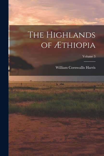 The Highlands of Æthiopia; Volume 3 by William Cornwallis Harris ...