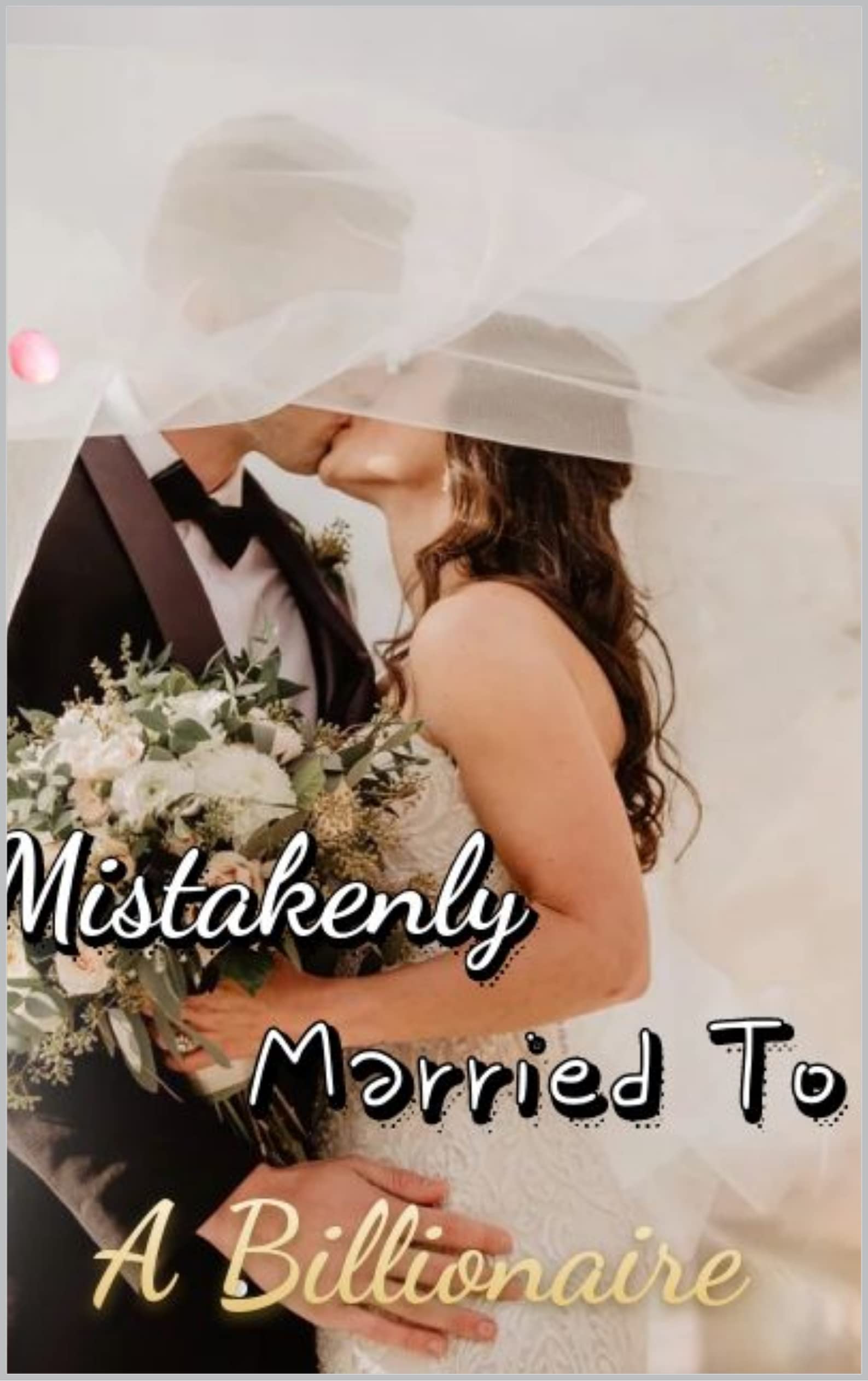 Mistakenly Married To a Billionaire by Leila ss | Goodreads