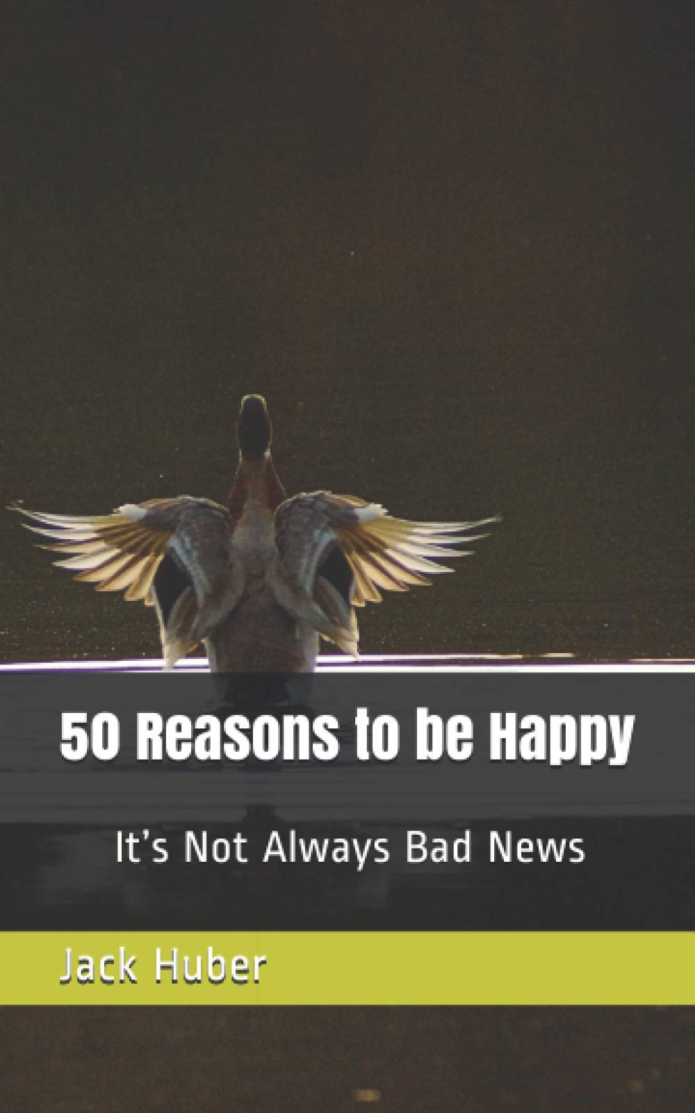 50 Reasons to be Happy: It’s Not Always Bad News by Jack Huber | Goodreads