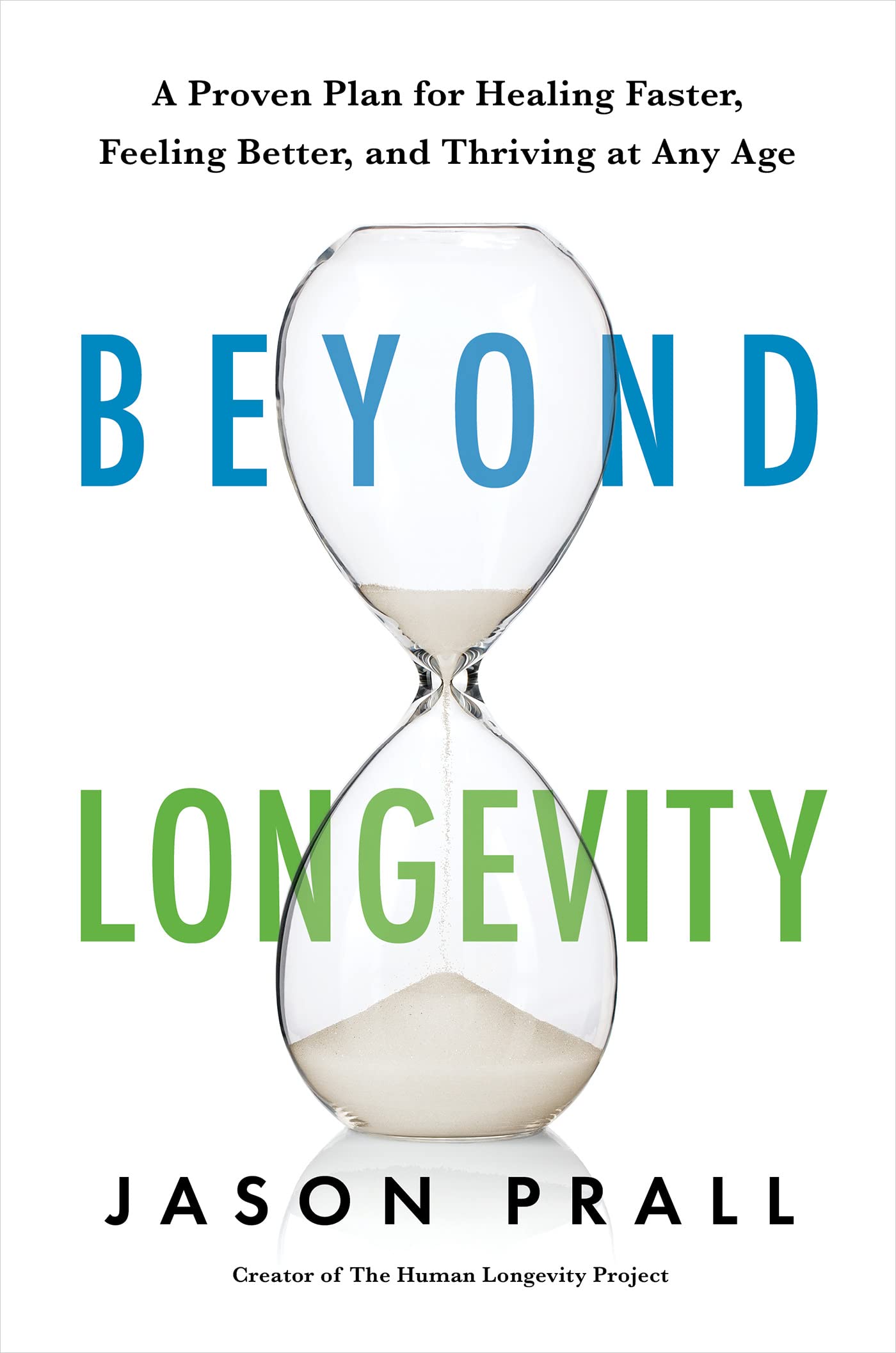 Beyond Longevity: A Proven Plan for Healing Faster, Feeling Better, and ...