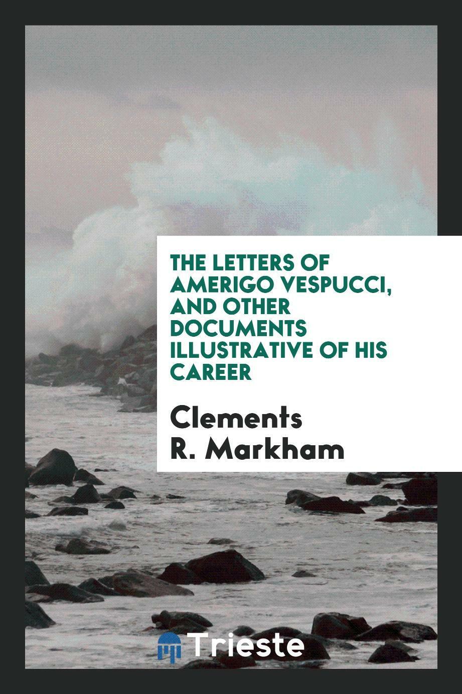 The Letters of Amerigo Vespucci and other documents illustrative of his ...