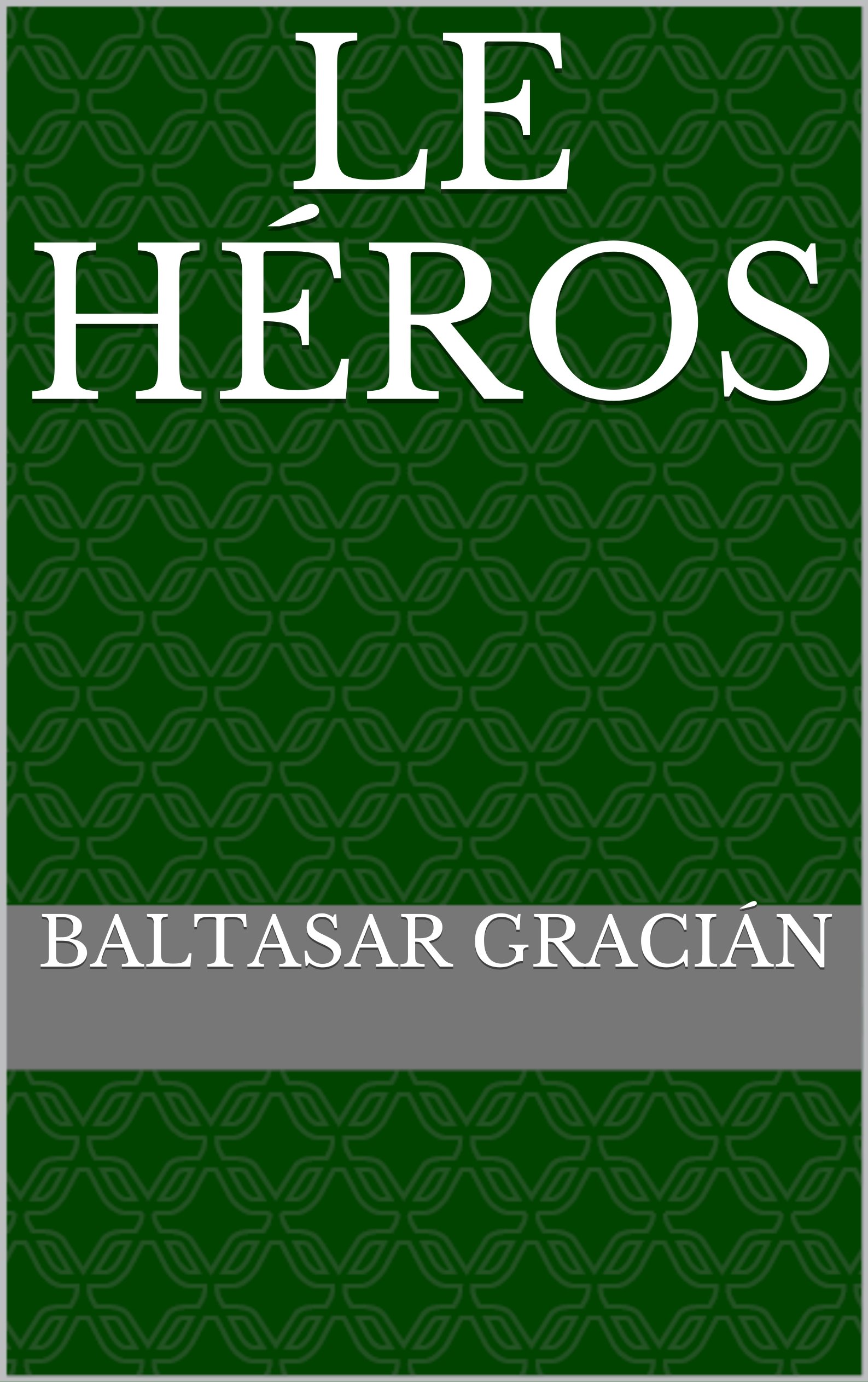 Le héros by Baltasar Gracián | Goodreads