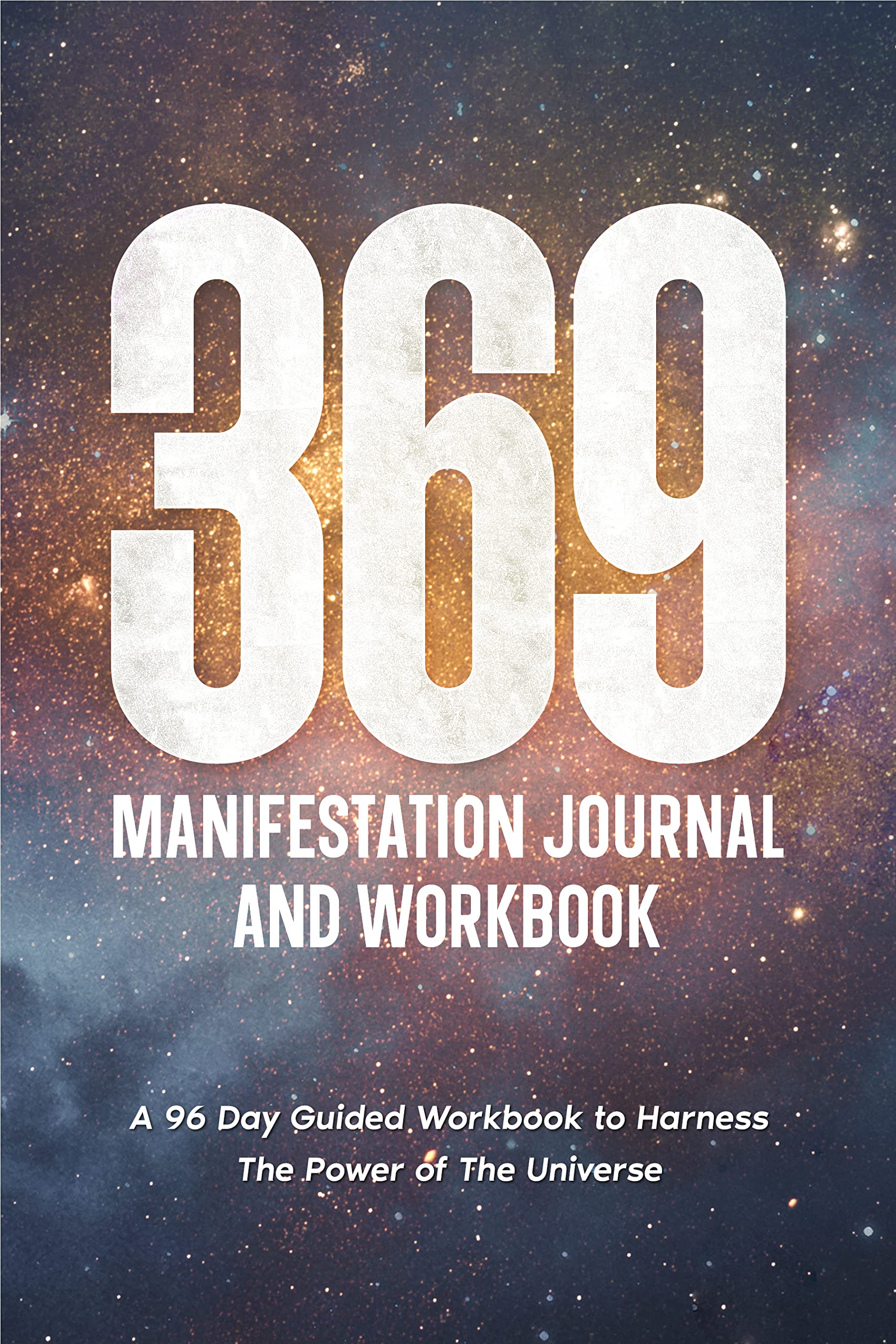 369 Manifestation Journal and Workbook: A 96 Day Guided Workbook to ...