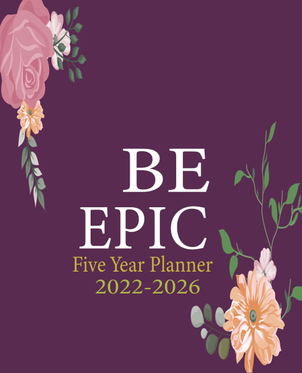 Be epic five year planner: 5 year planner 2022-2026 monthly, 5 yr ...