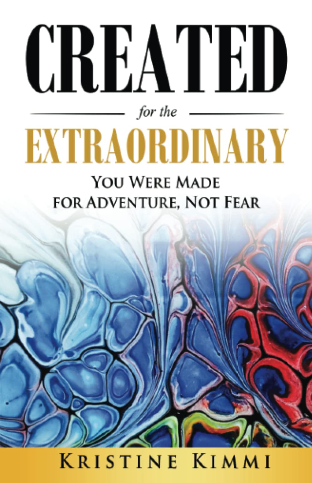 Created for the Extraordinary: You Were Made for Adventure, Not Fear by ...
