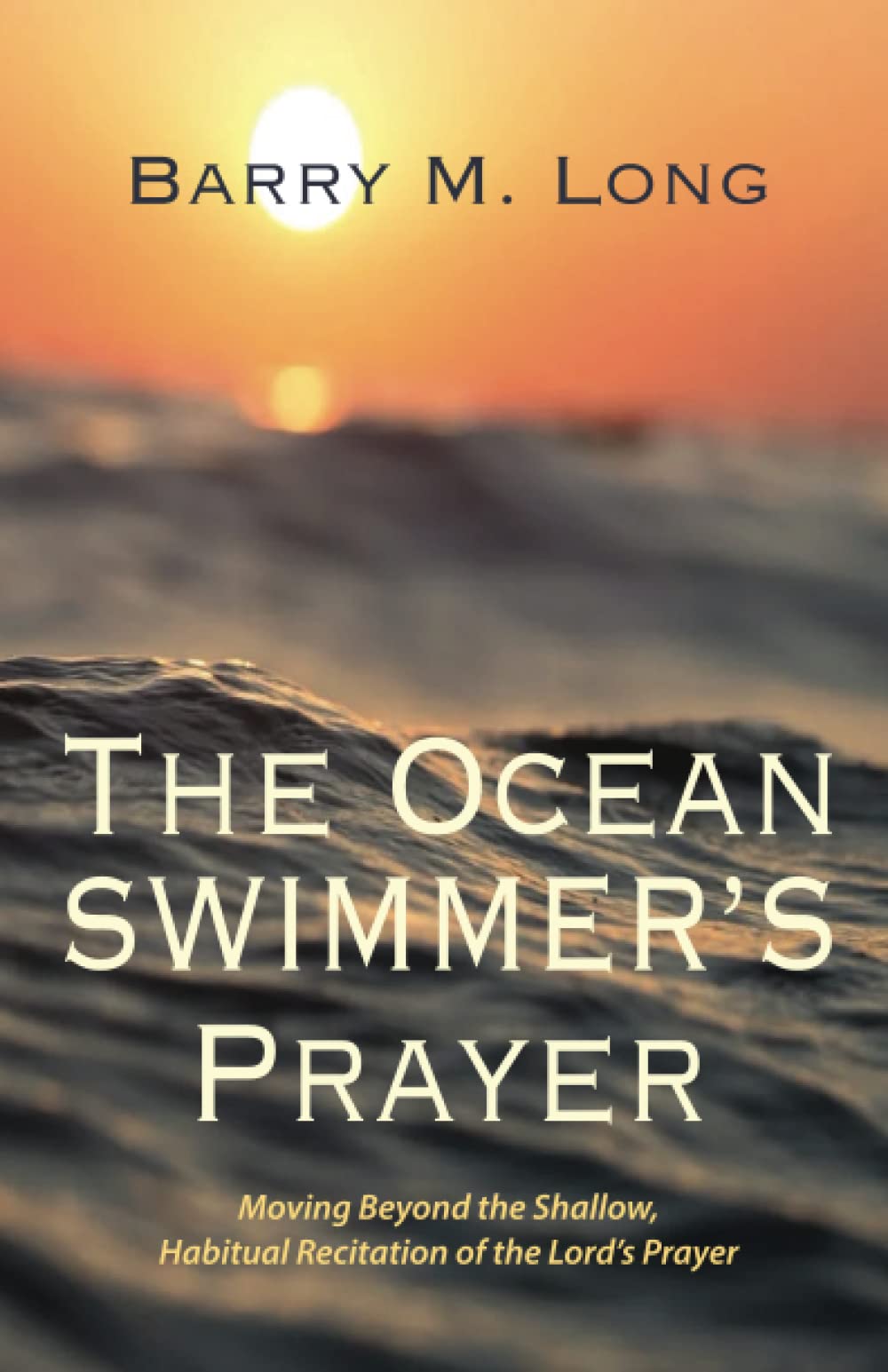 The Ocean Swimmer's Prayer: Moving Beyond the Shallow, Habitual ...