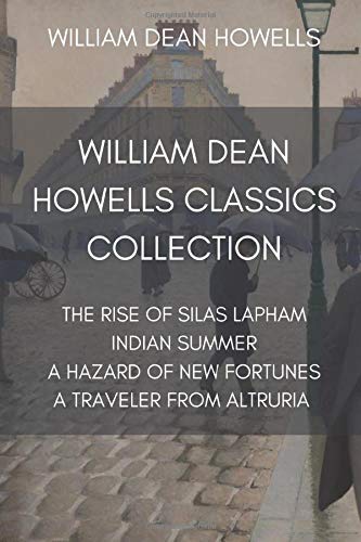 William Dean Howells Classics Collection: The Rise of Silas Lapham ...