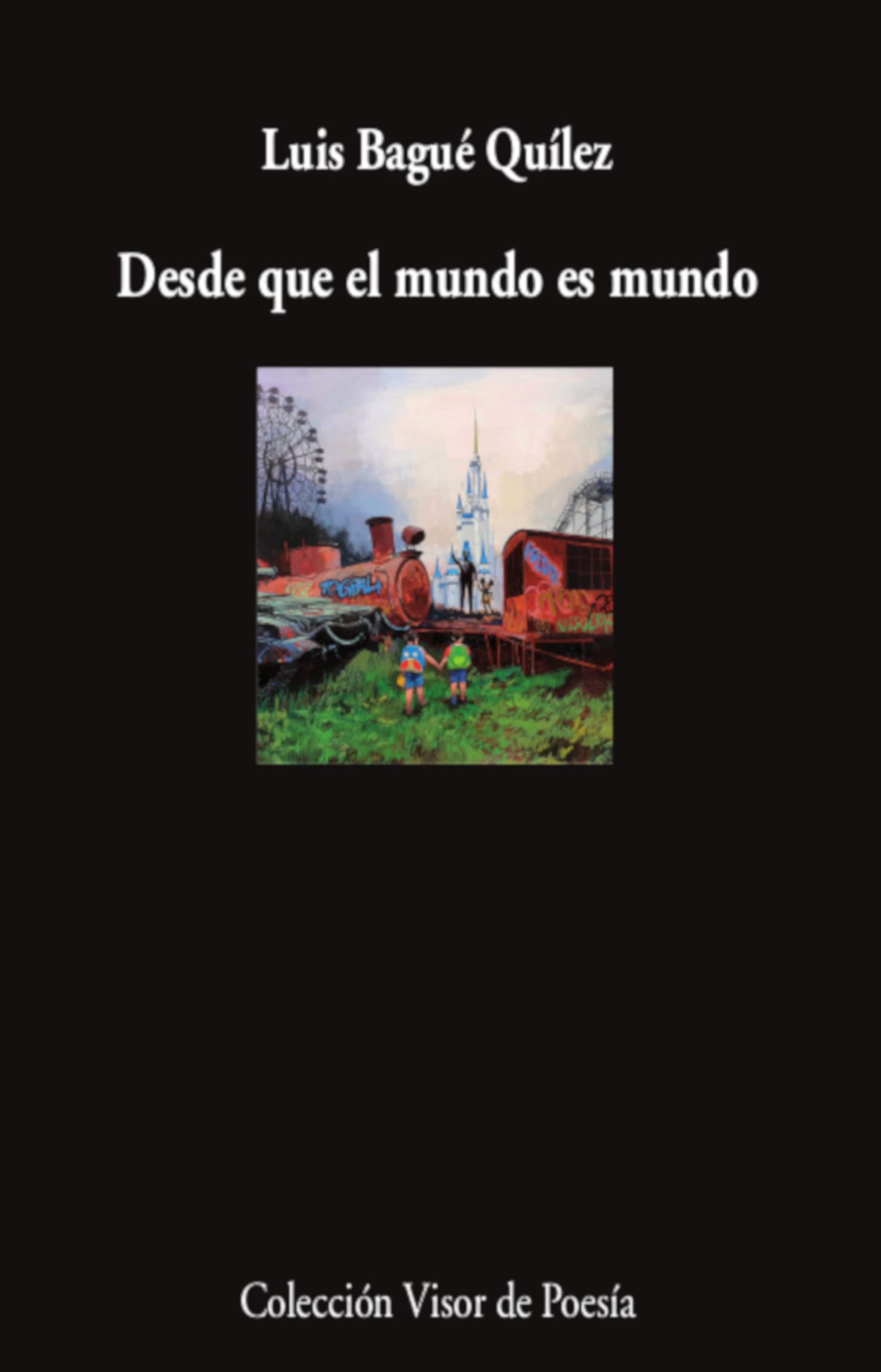 Desde que el mundo es mundo by Luis Bagué Quílez | Goodreads