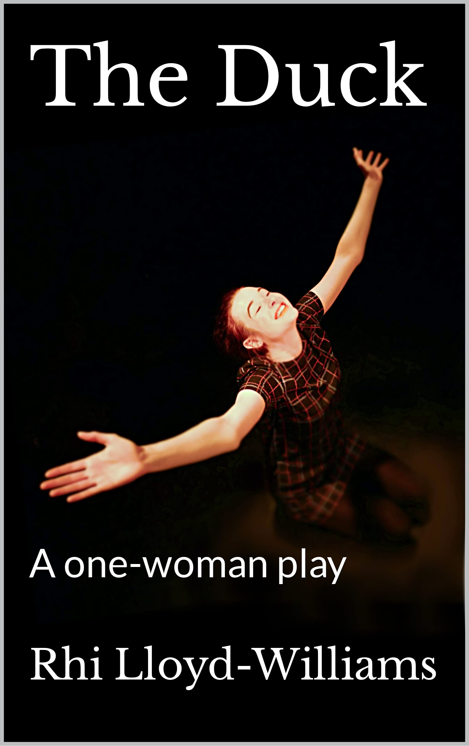 The Duck: A one-woman play by Rhi Lloyd-Williams | Goodreads