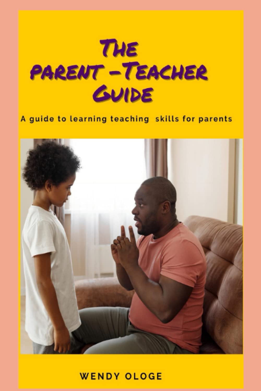 The Parent-Teacher Guide: A Guide For Learning Teaching Skills For ...