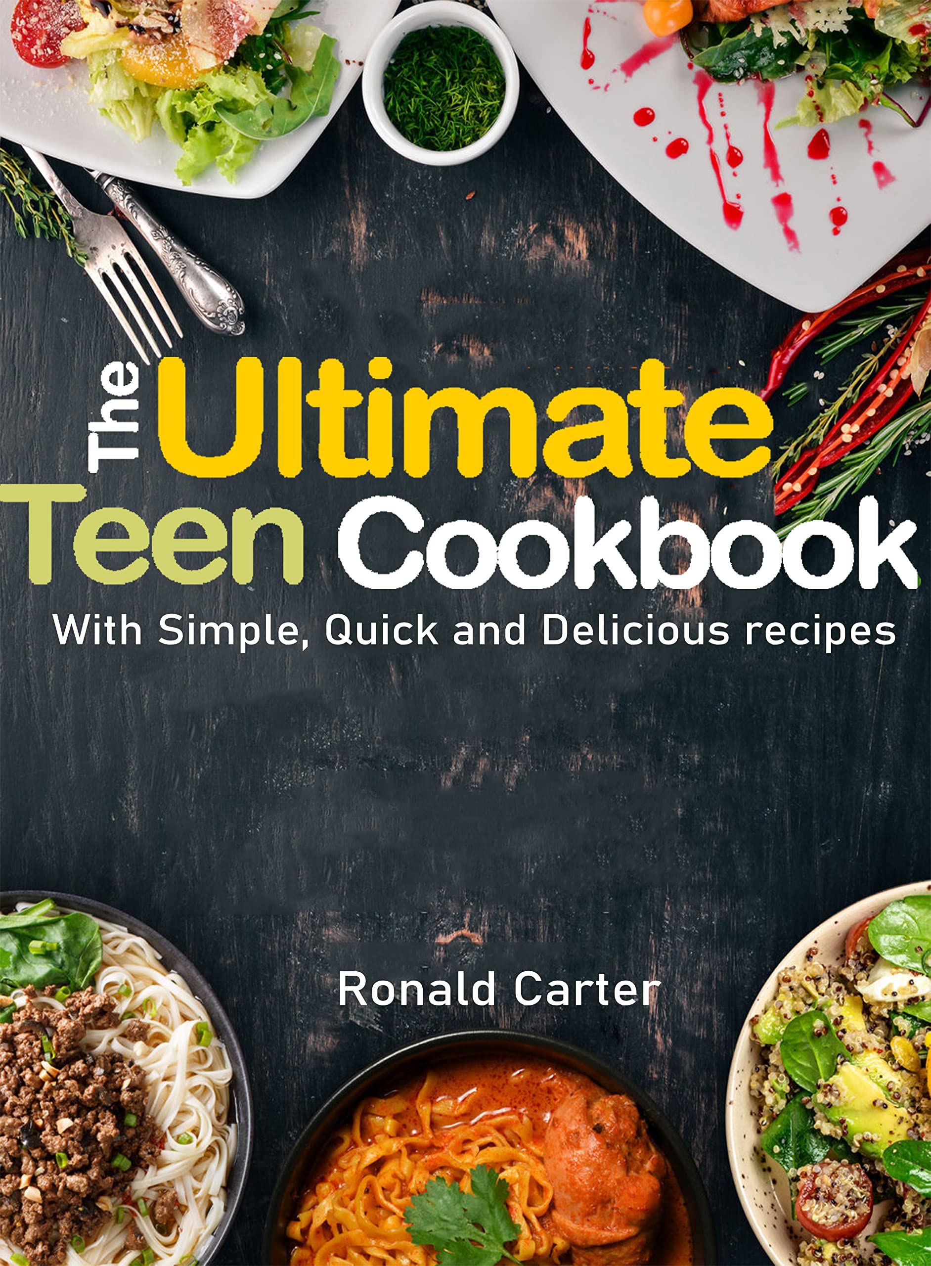 The Ultimate Teen Cookbook: With Simple, Quick and Delicious recipes by ...