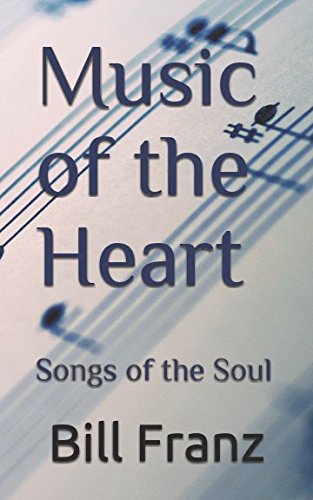 Music of the Heart: Songs of the Soul by Bill Franz | Goodreads