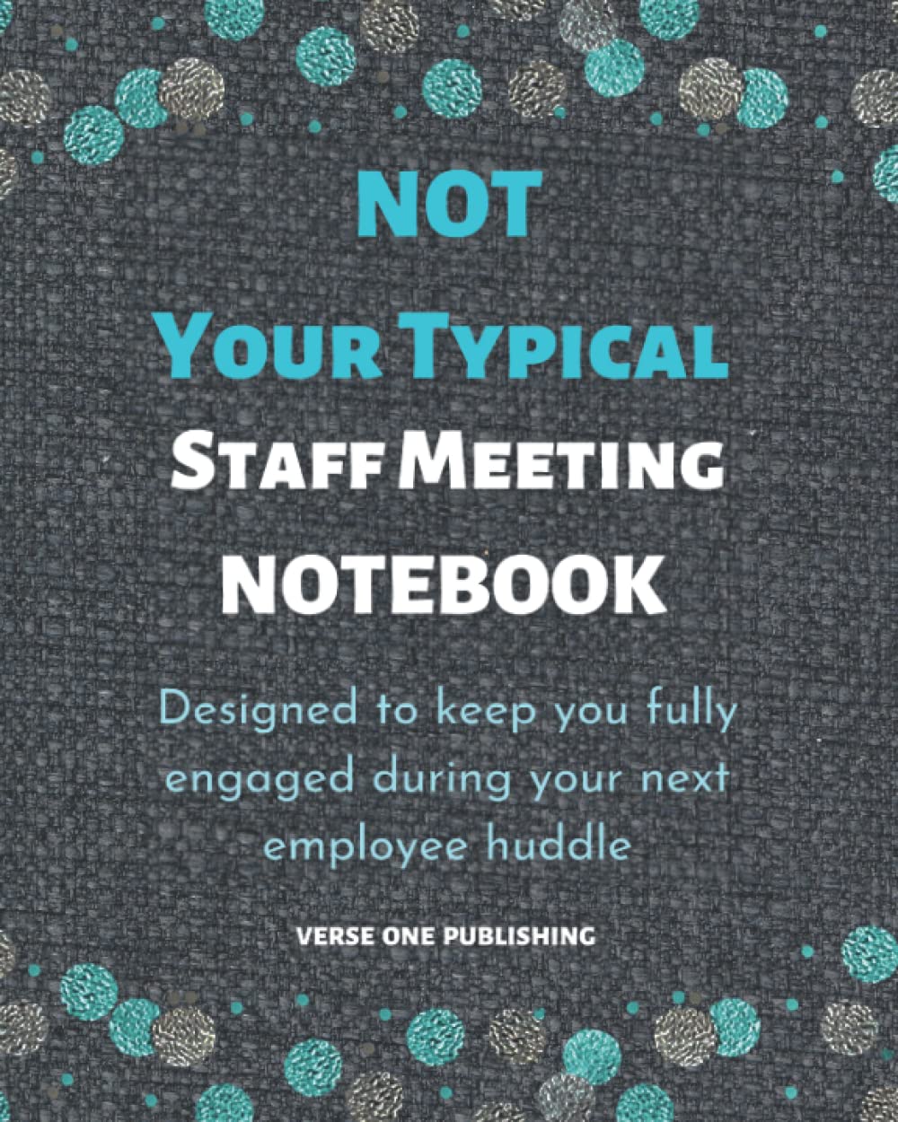 Not Your Typical Staff Meeting Notebook: Designed to keep you fully ...
