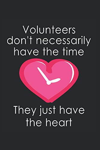 Volunteers Don't Necessarily Have the Time They Just Have the Heart ...