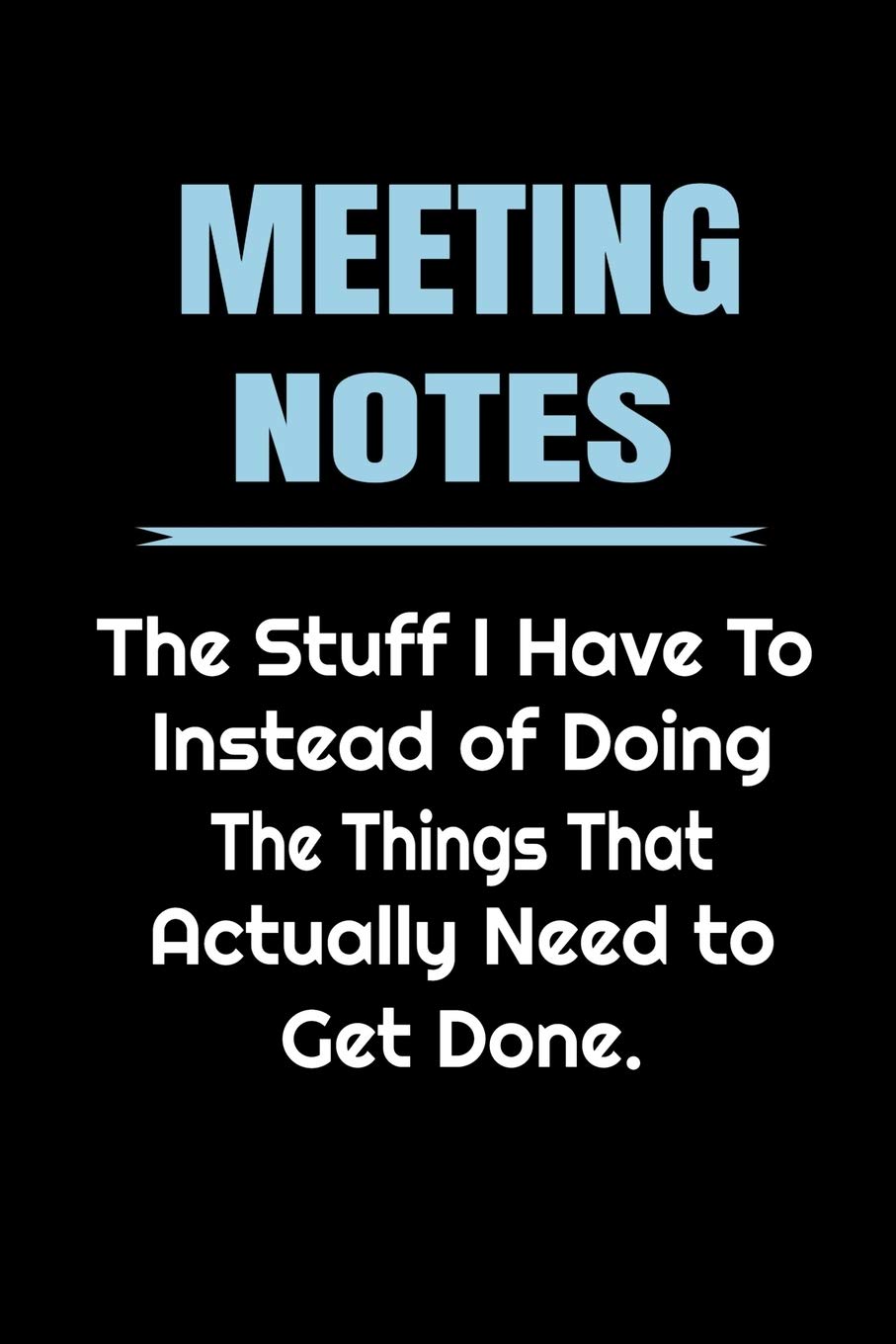 meeting-notes-the-stuff-i-have-to-do-instead-of-doing-the-things-that