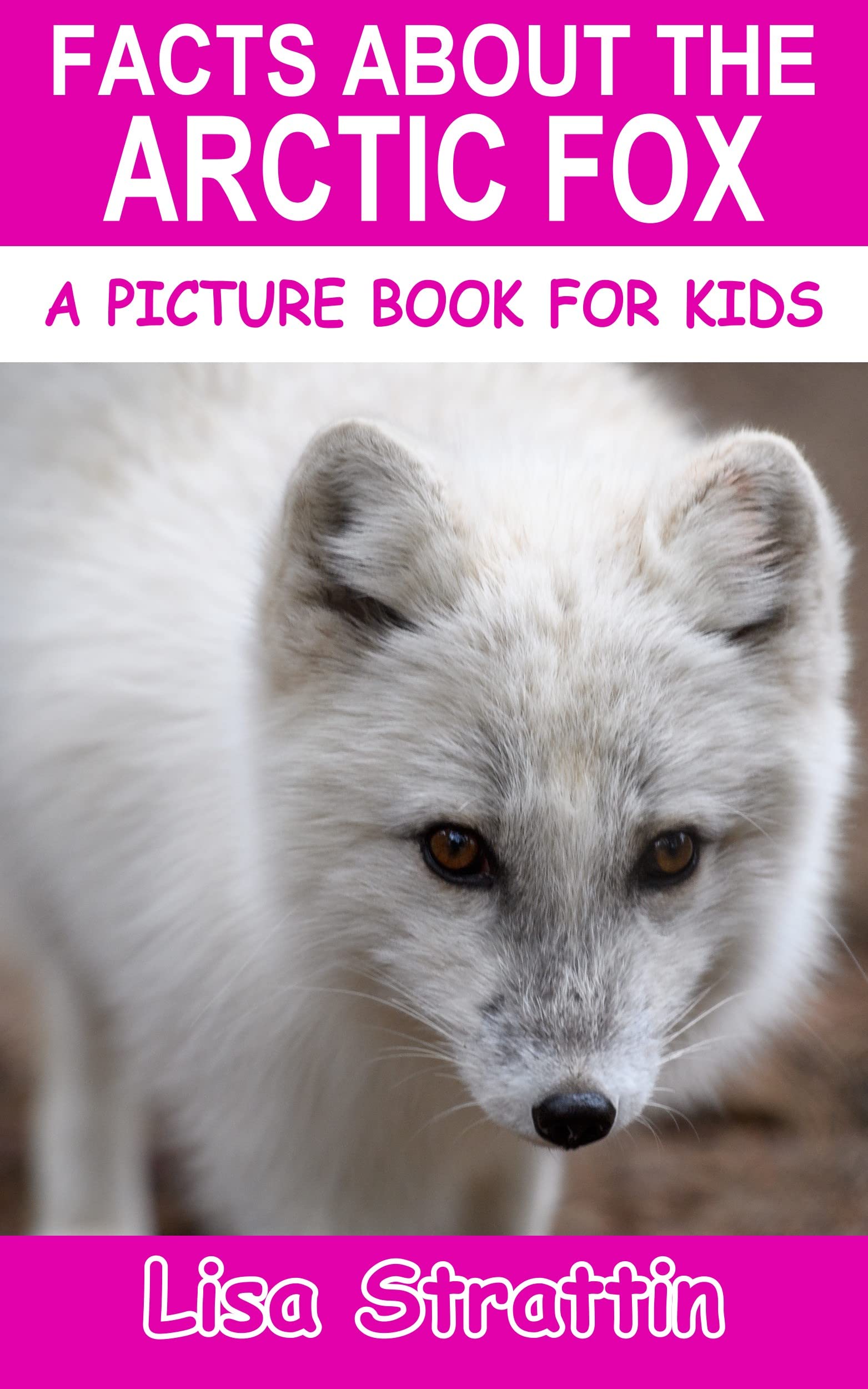 Facts About the Arctic Fox by Lisa Strattin | Goodreads