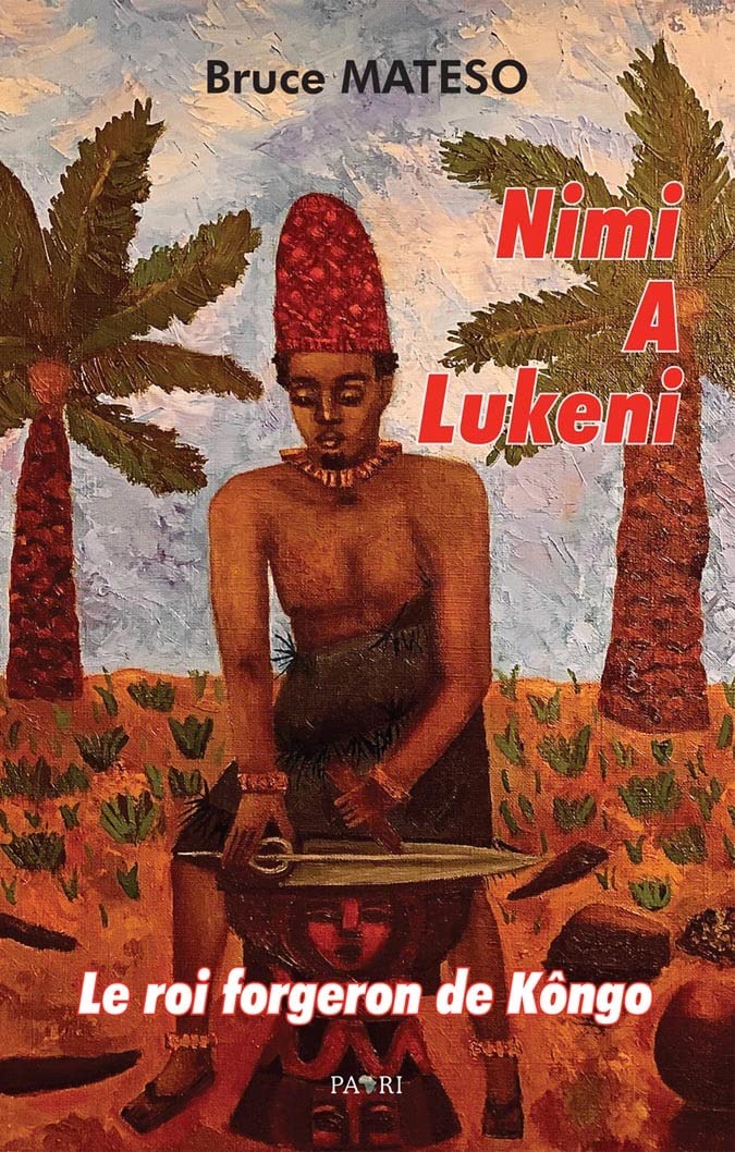 Nimi A Lukeni. Le roi forgeron de Kôngo by Bruce MATESO | Goodreads