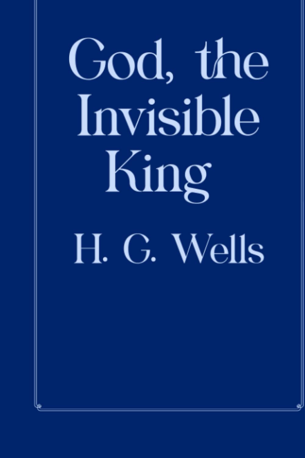 God, the Invisible King: Winter Deluxe Edition by H.G. Wells | Goodreads