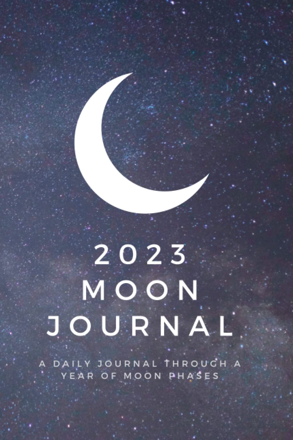 2023 Moon Journal: A Daily Journal Through A Year of Moon Phases - 2023 ...