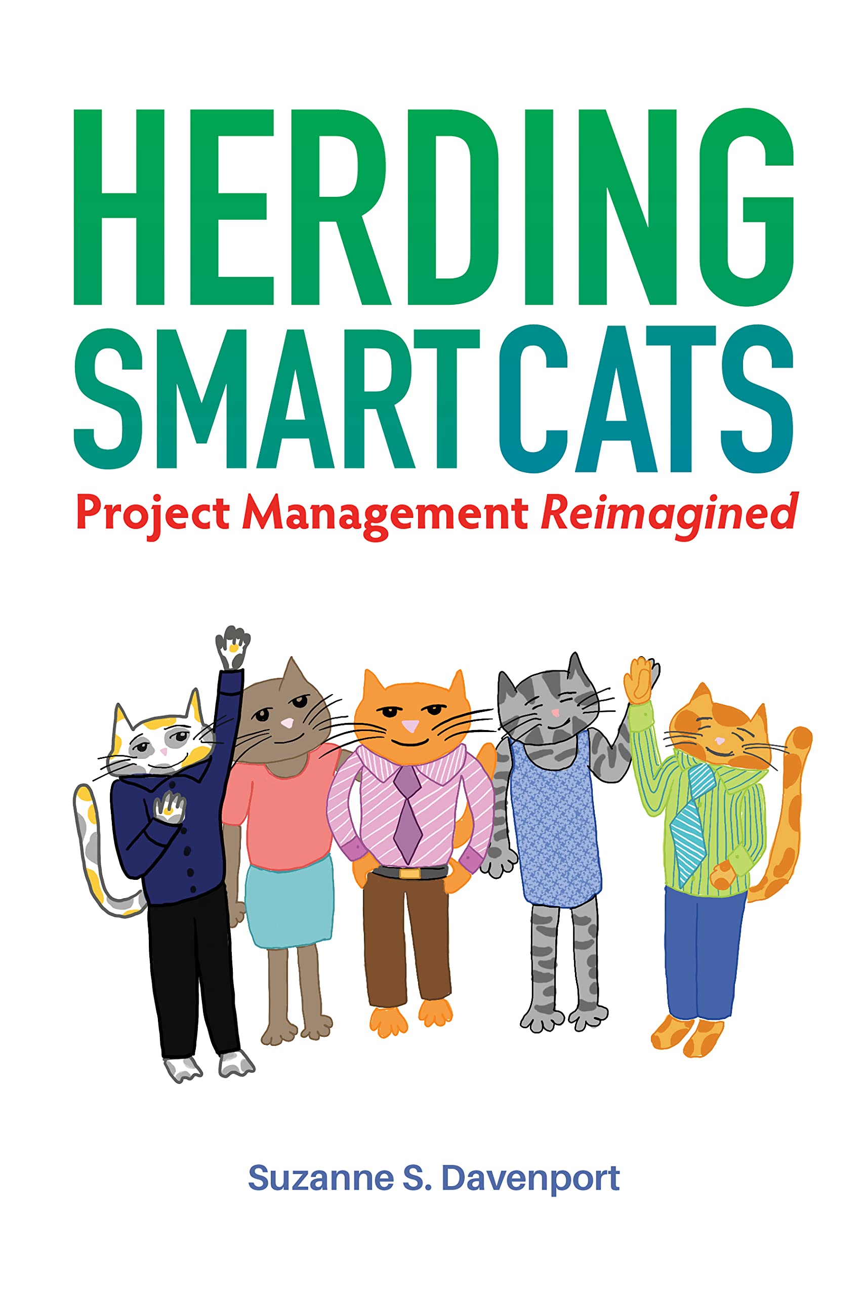 Herding Smart Cats: Project Management Reimagined by Suzanne S ...