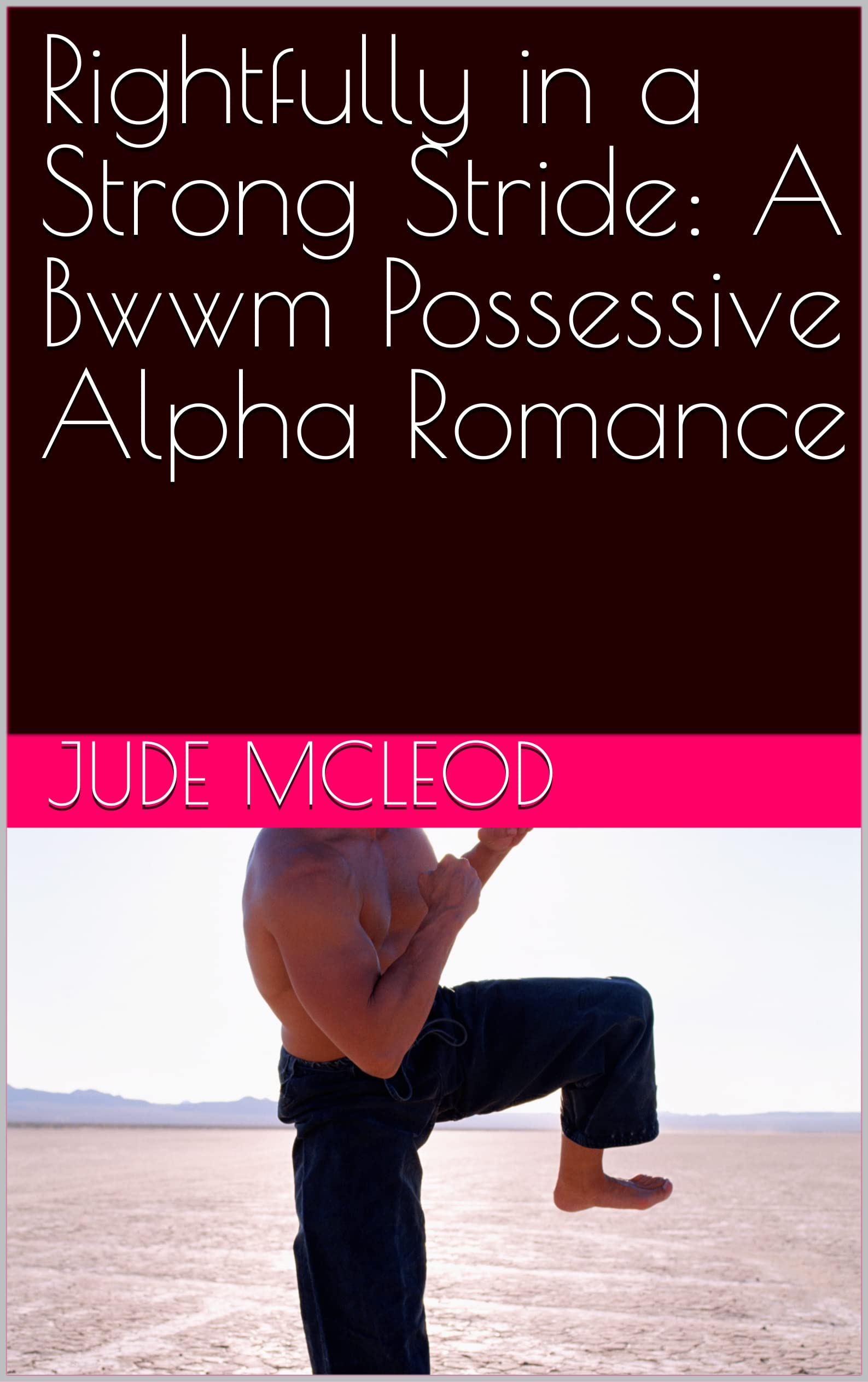 Rightfully in a Strong Stride: A Bwwm Possessive Alpha Romance by Jude ...