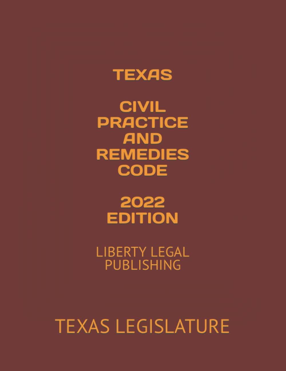 TEXAS CIVIL PRACTICE AND REMEDIES CODE 2022 EDITION LIBERTY LEGAL texas-civil-practice-and-remedies-code-2022-edition-liberty-legal