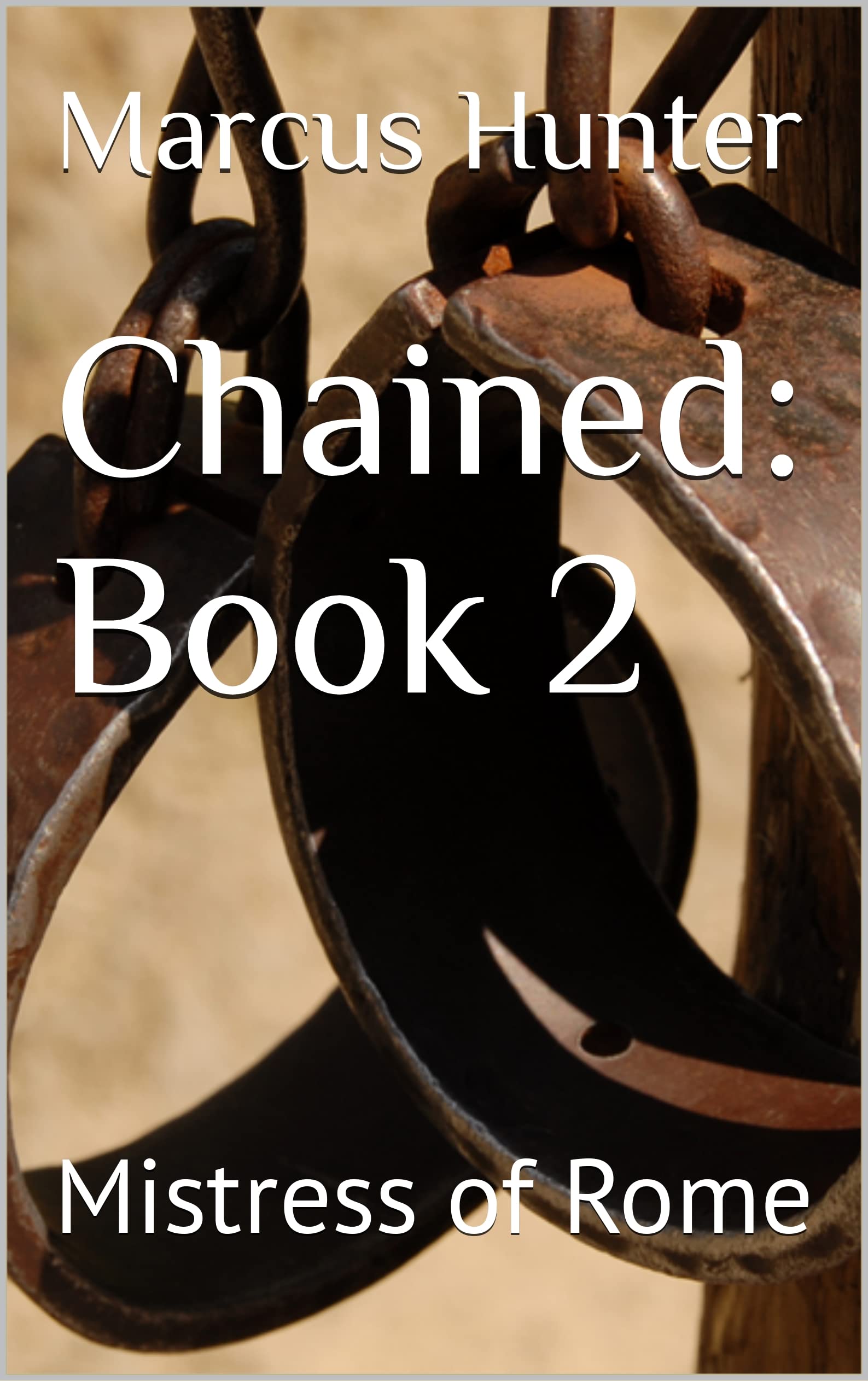 Chained: Book 2: Mistress of Rome by Marcus Hunter | Goodreads