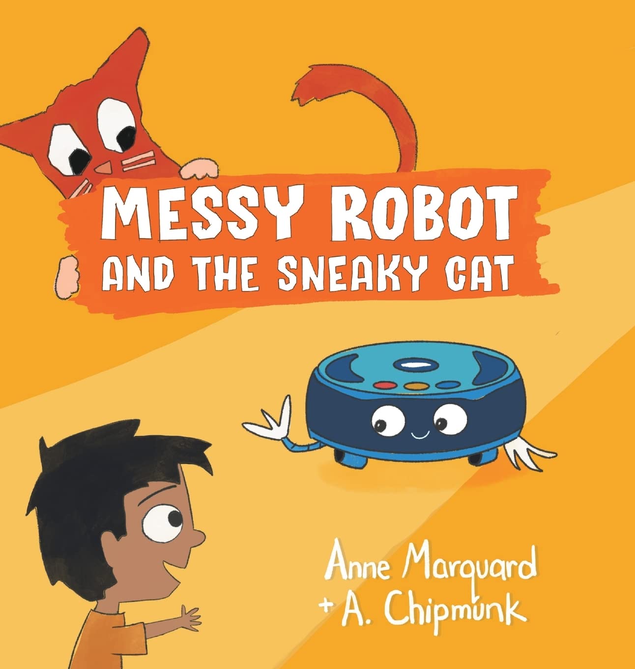 Messy Robot and the Sneaky Cat by Anne Marquard | Goodreads