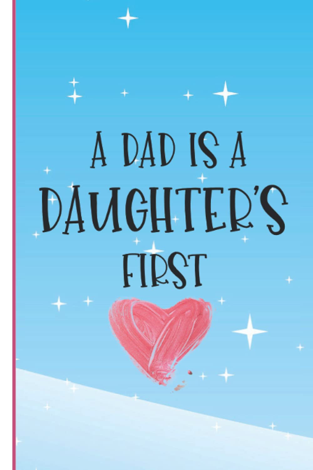 A DAD IS A DAUGHTER S FIRST Notebook Journal For Dad Cute Gift For