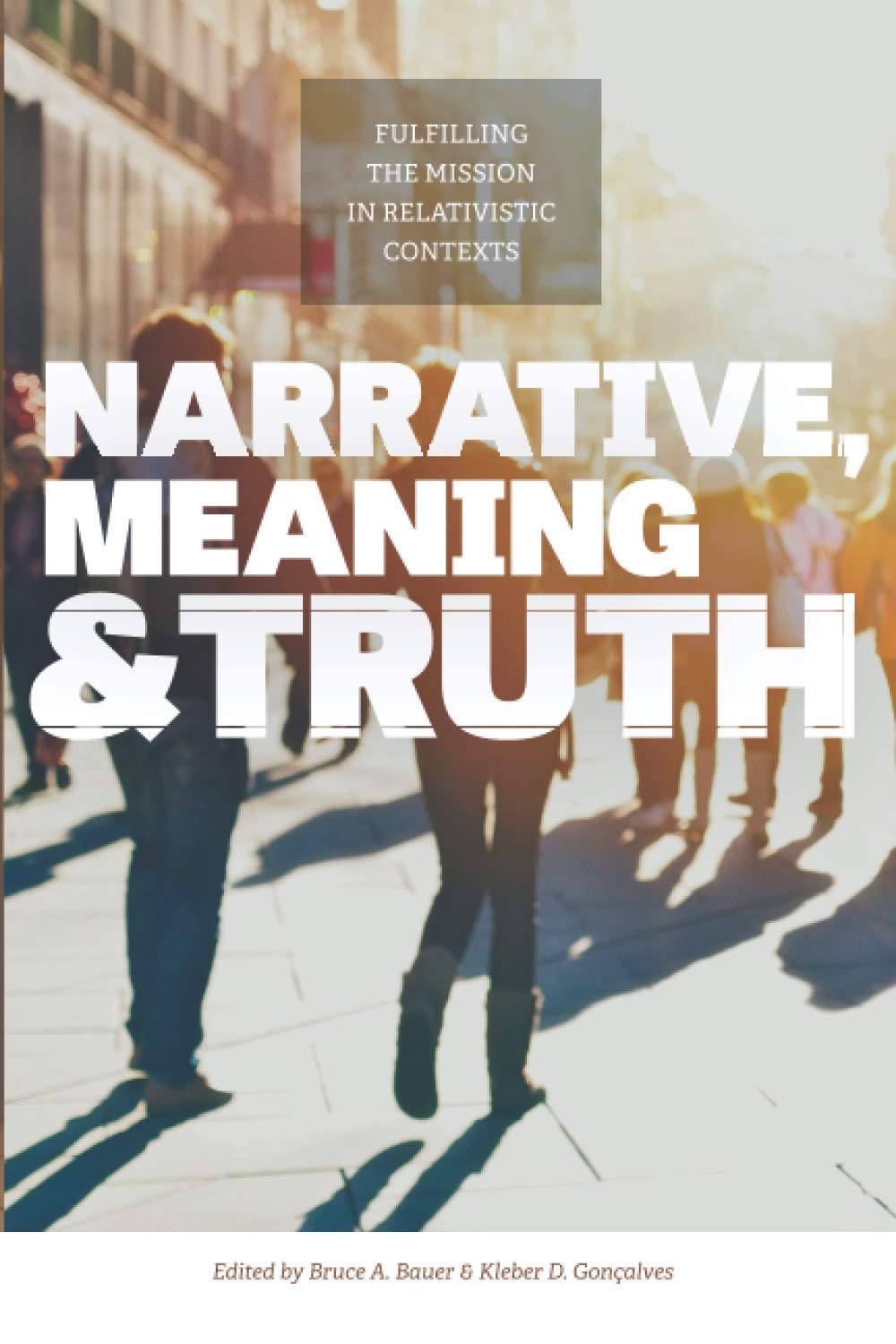 Narrative, Meaning and Truth: Fulfilling the Mission in Relativistic ...