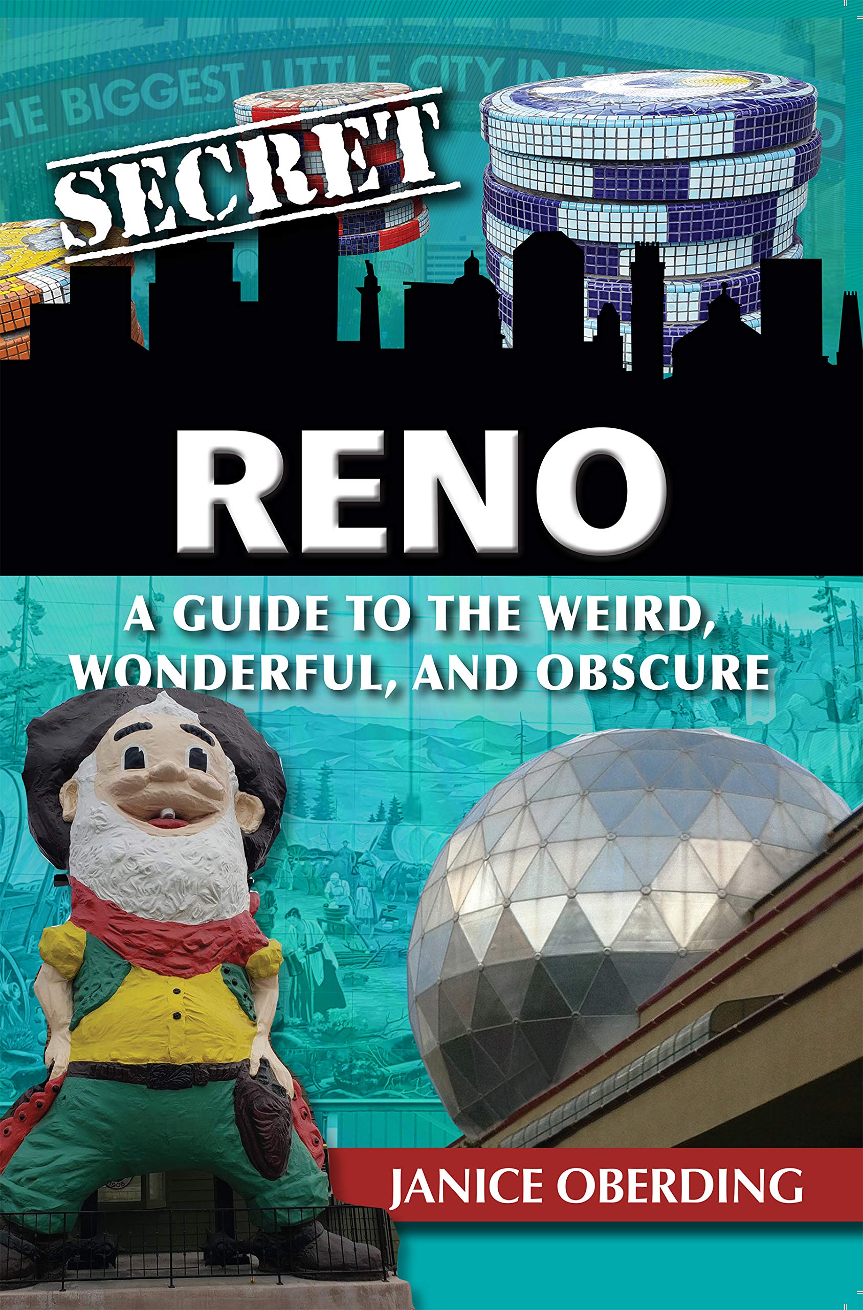 Secret Reno: A Guide to the Weird, Wonderful, and Obscure by Janice ...
