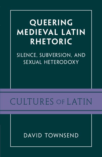 Queering Medieval Latin Rhetoric by David Townsend | Goodreads