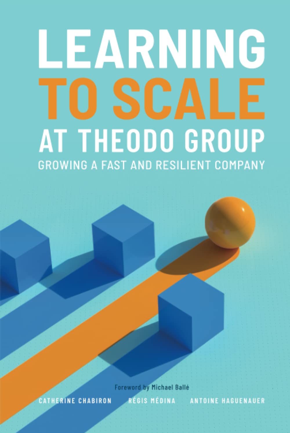 Learning to Scale at Theodo Group: Growing a fast and resilient company ...