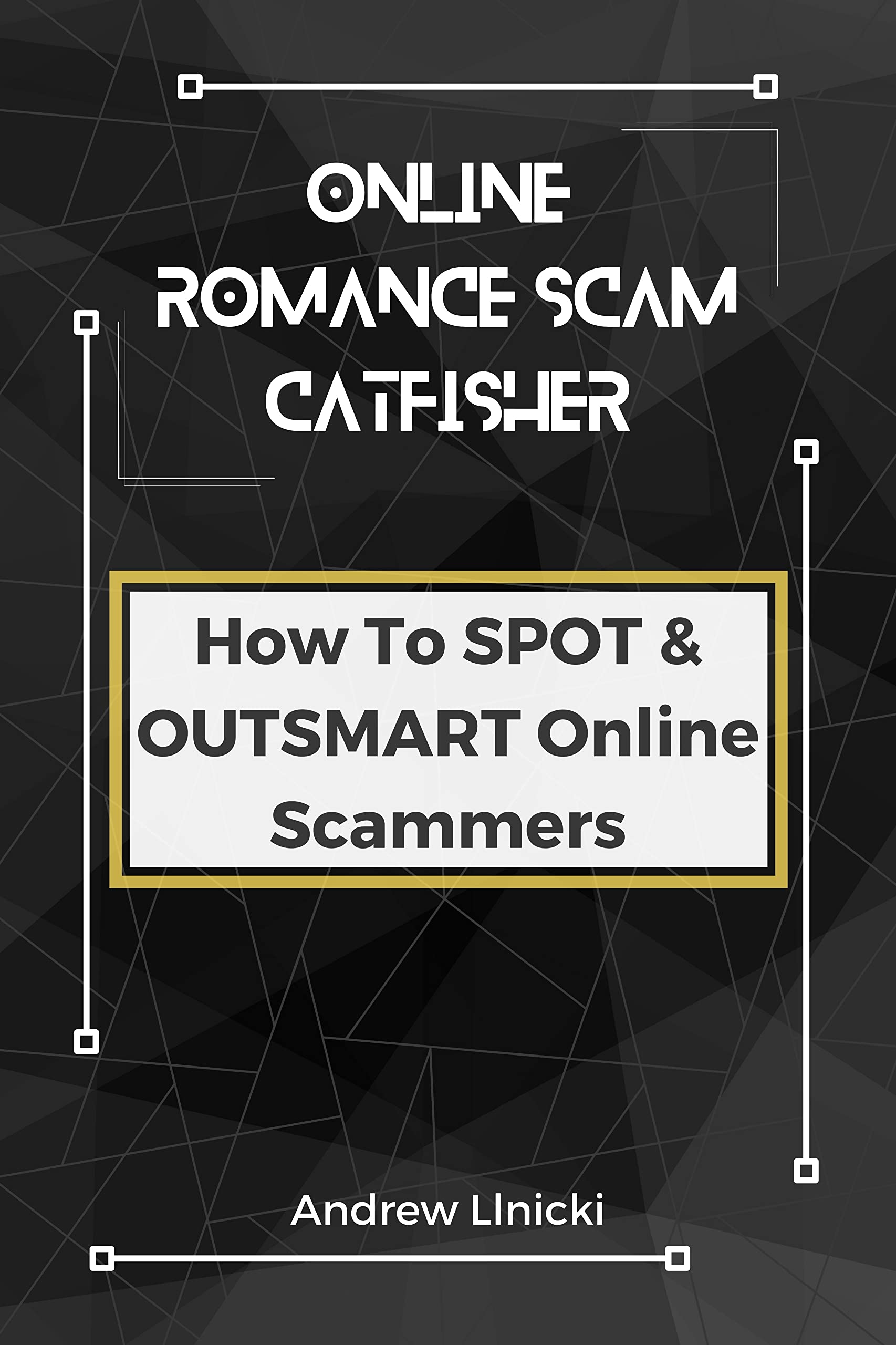 Online Romance Scam Catfisher: How to Spot and Outsmart Online Scammers ...