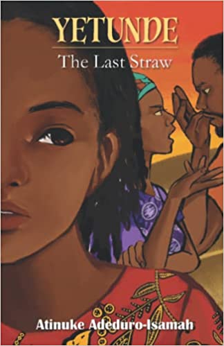 YETUNDE: The Last Straw by Atinuke Adeduro-Isamah | Goodreads