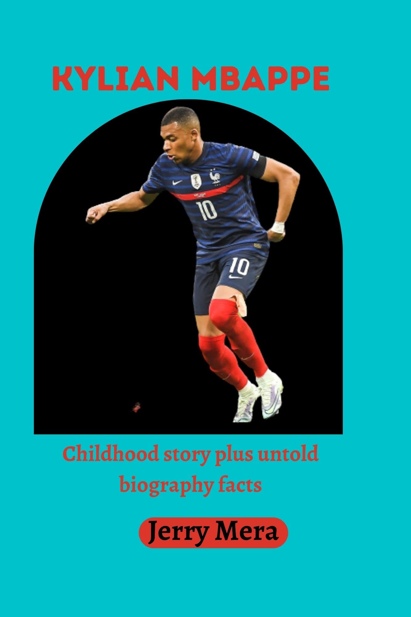 Kylian mbappe: Childhood story plus untold biography facts by Jerry ...