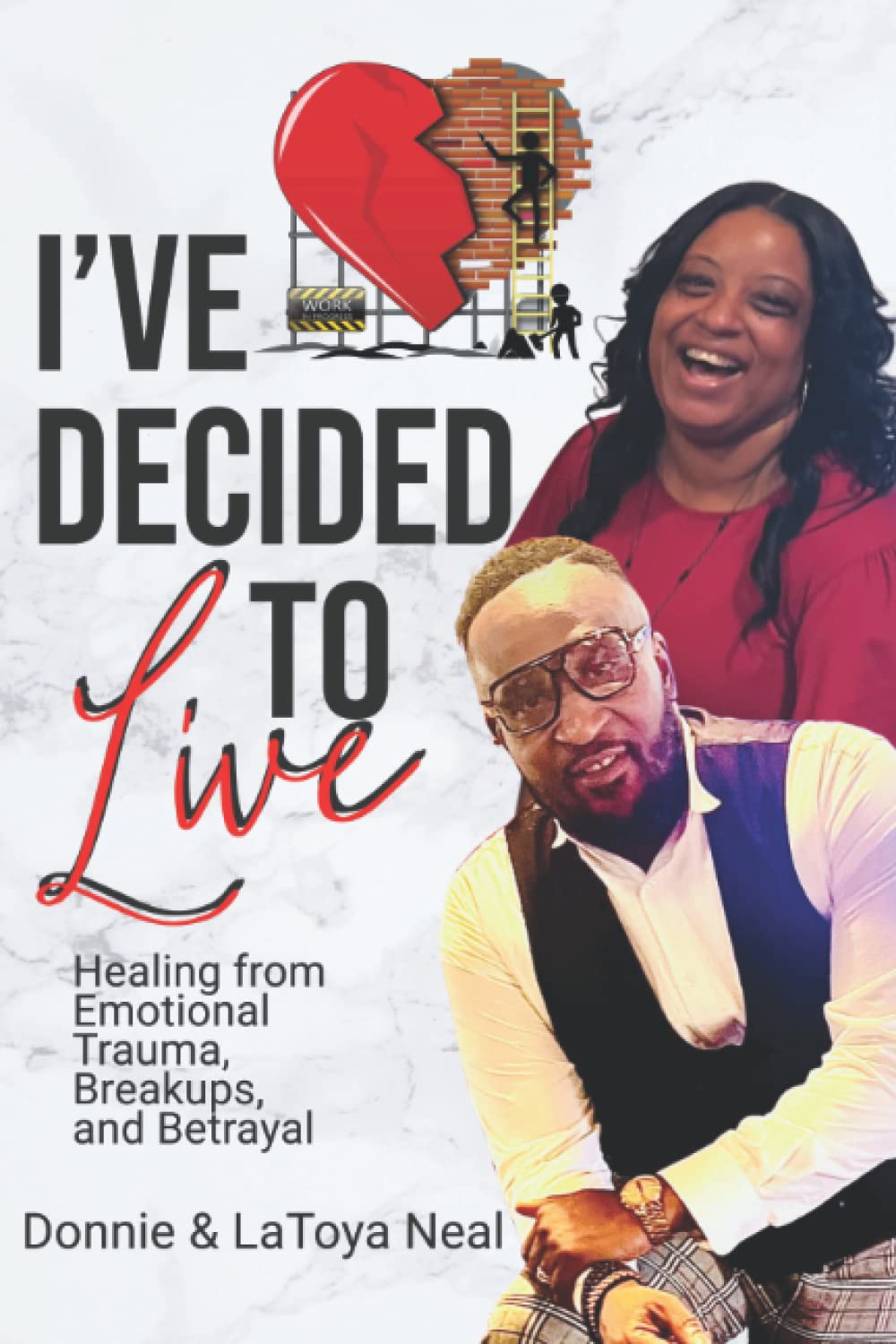 I've Decided To Live: HEALING FROM EMOTIONAL TRAUMA, BREAKUPS, AND ...