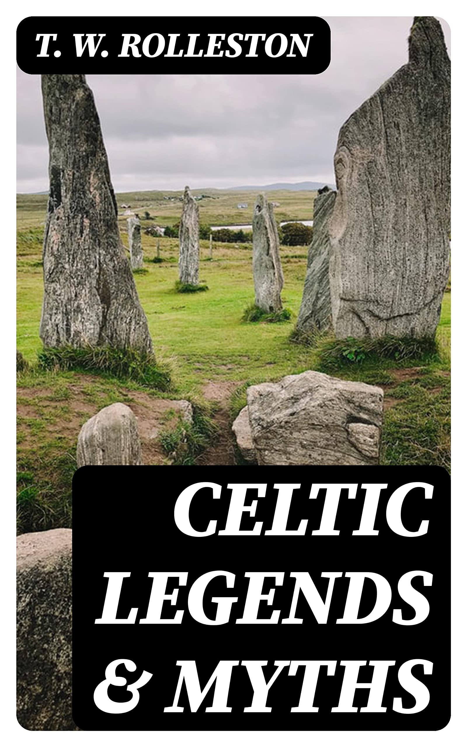 Celtic Legends & Myths by T.W. Rolleston | Goodreads