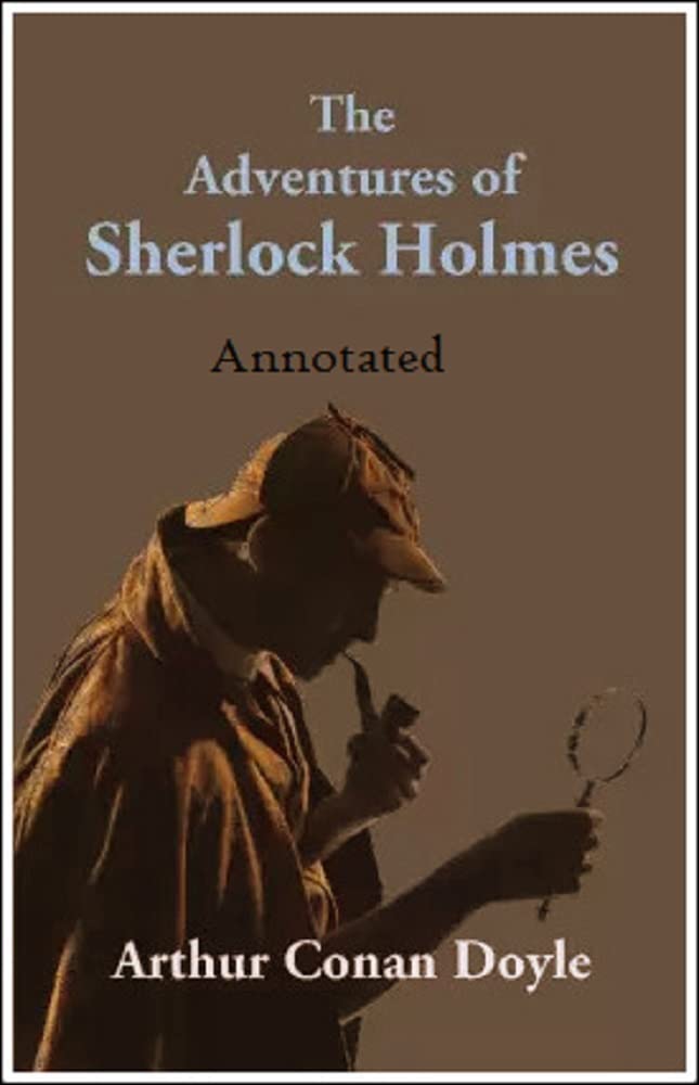 The Adventures of Sherlock Holmes - Arthur Conan Doyle: Annotated by ...
