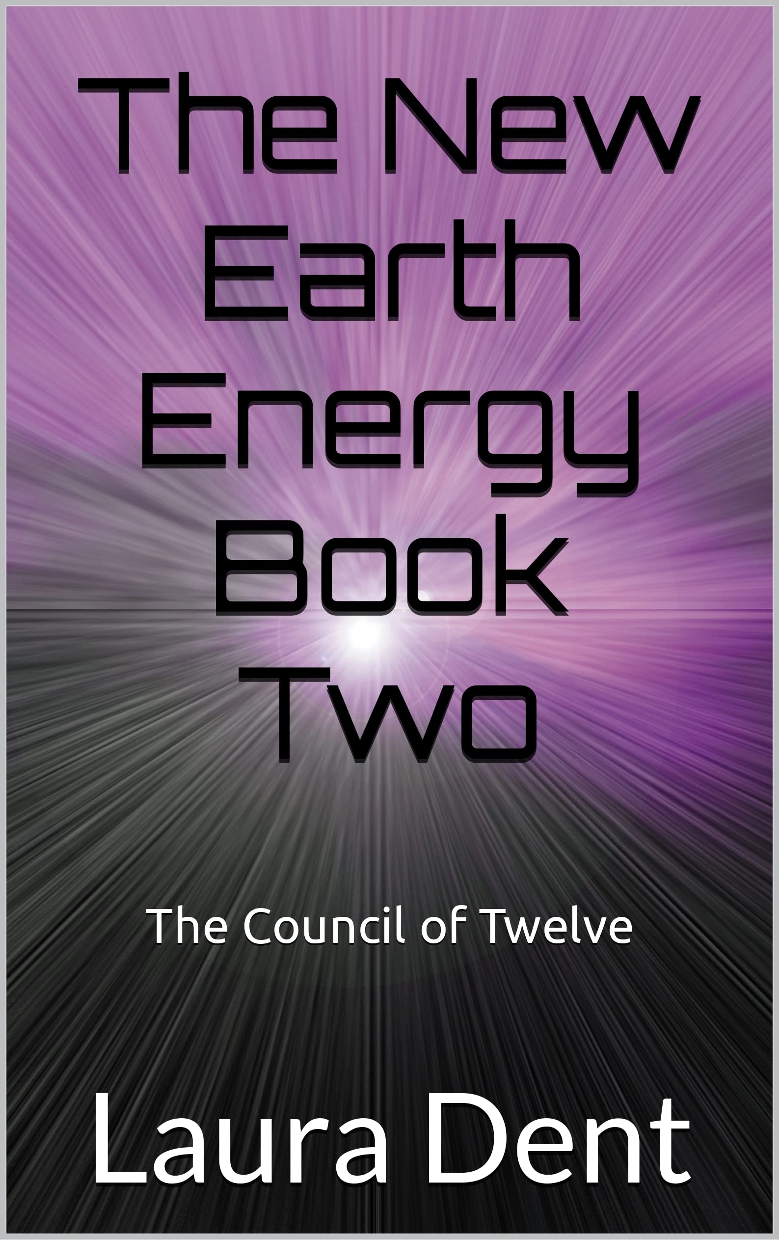 The New Earth Energy Book Two: The Council of Twelve by Laura Dent | Goodreads