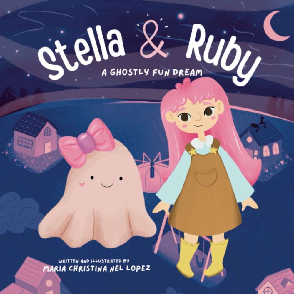 Stella & Ruby: A Ghostly Fun Dream by Maria Christina Nel Lopez | Goodreads