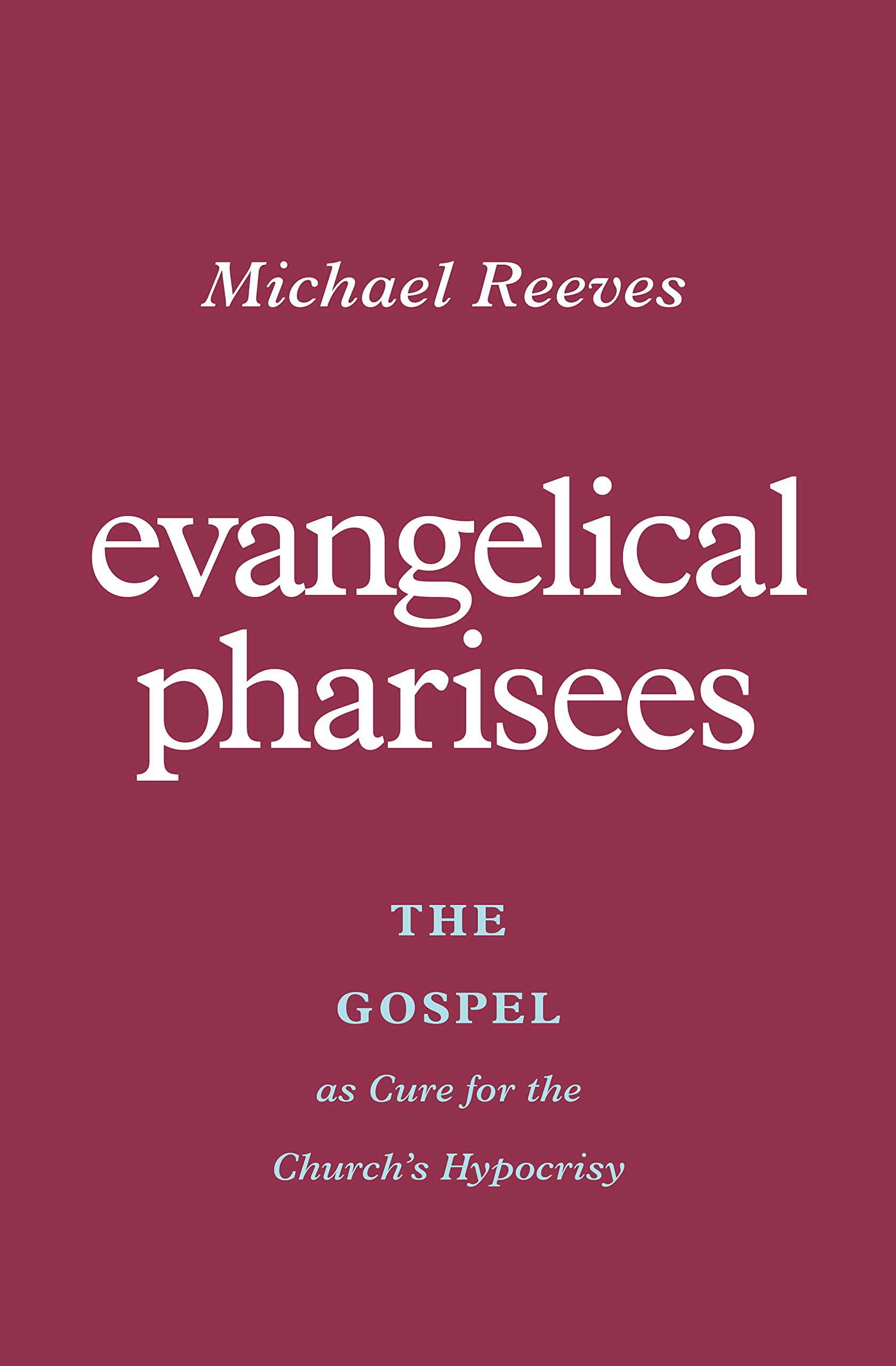 Evangelical Pharisees: The Gospel as Cure for the Church's Hypocrisy by ...